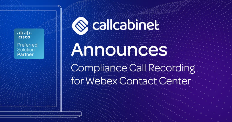 CallCabinet announces compliance call recording for Webex Contact ...