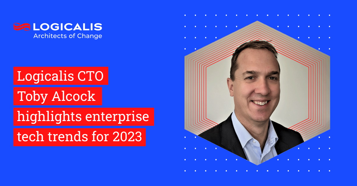 Logicalis CTO Toby Alcock highlights enterprise tech trends for 2023 ...
