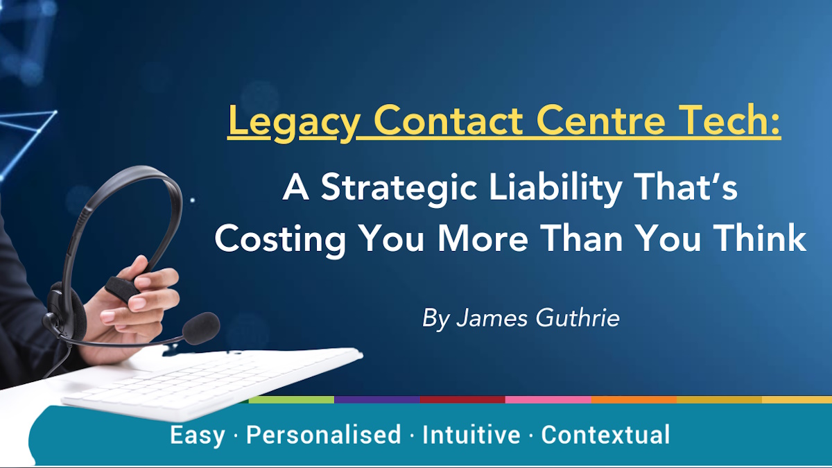 Legacy contact centre tech: A strategic liability that’s costing you ...