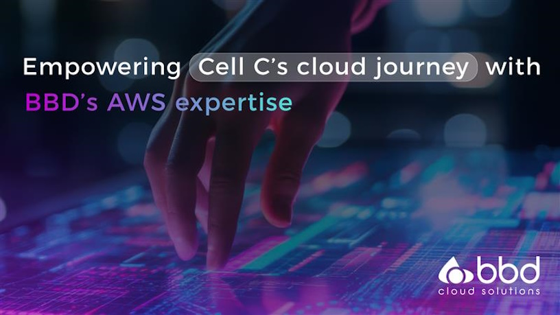 Empowering Cell C’s cloud journey with BBD’s AWS expertise | ITWeb