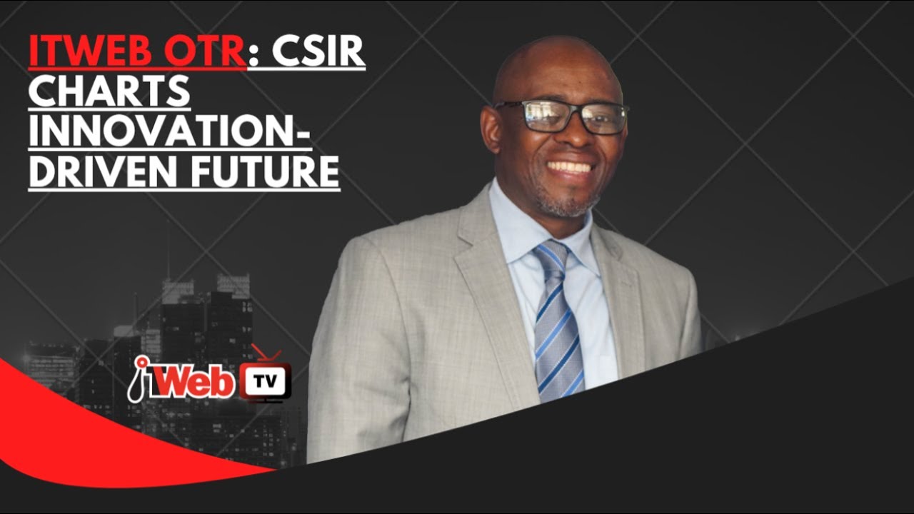 Video: ITWeb OTR: CSIR charts innovation-driven future | ITWeb